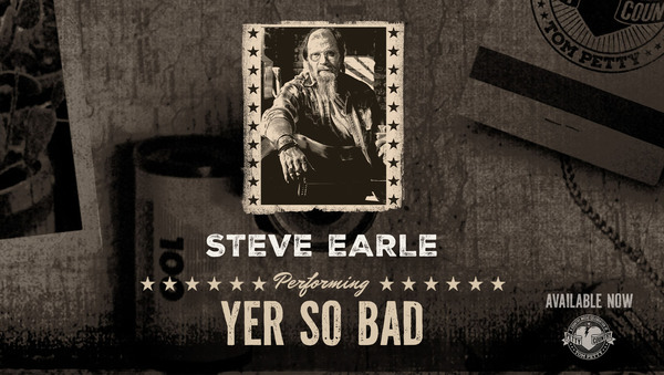 Hear Steve Earle’s reimagined version of Tom Petty’s “Yer So Bad”